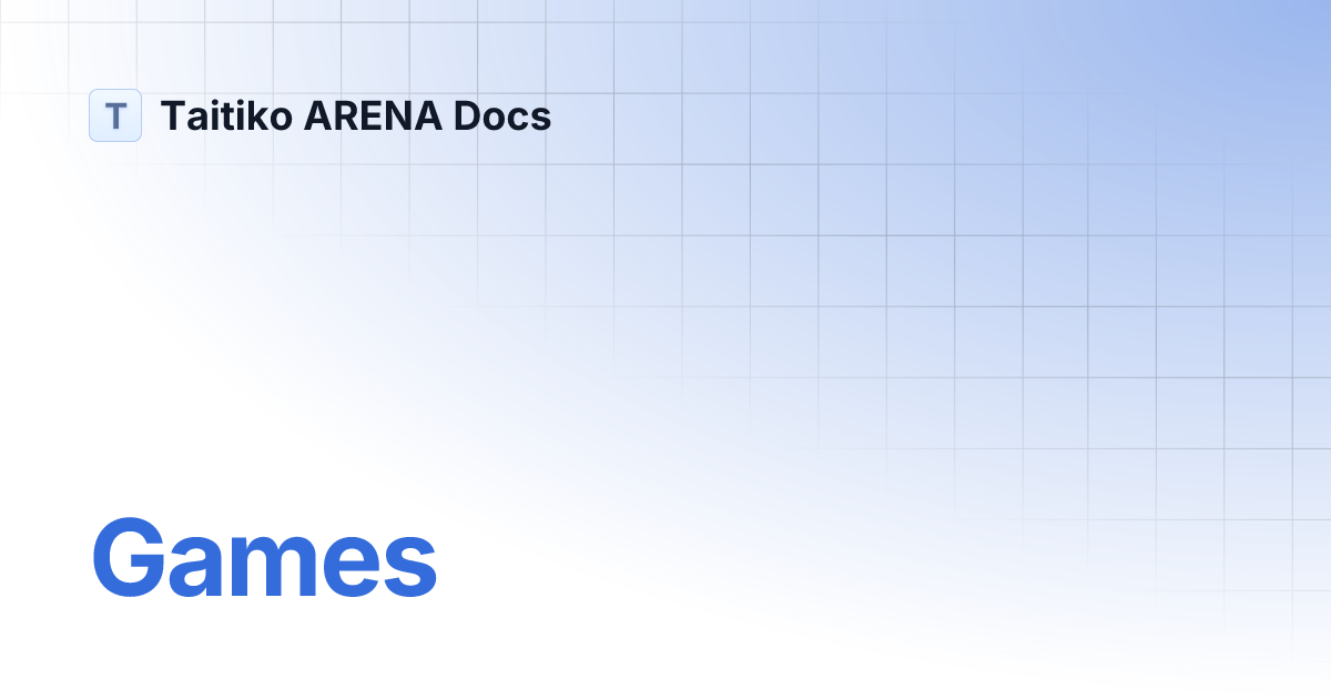 Games | Taitiko ARENA Docs